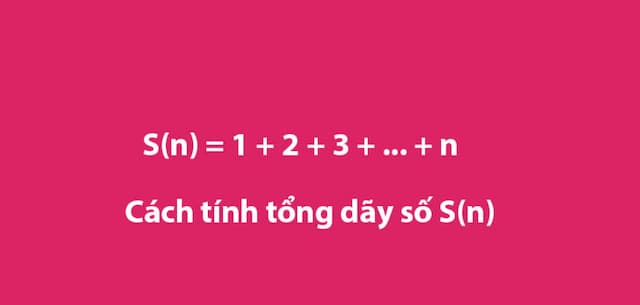 Cách Tính Tổng Một Dãy Số: Phương Pháp, Công Thức, và Ứng Dụng Thực Tế